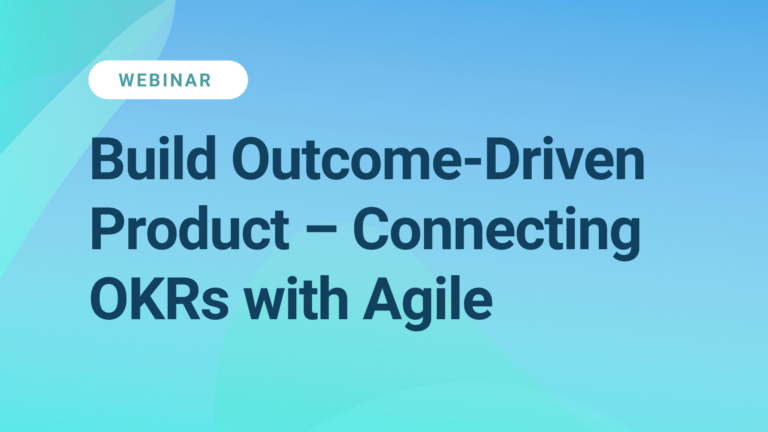 Build Outcome Driven Product Connecting Okrs With Agile
